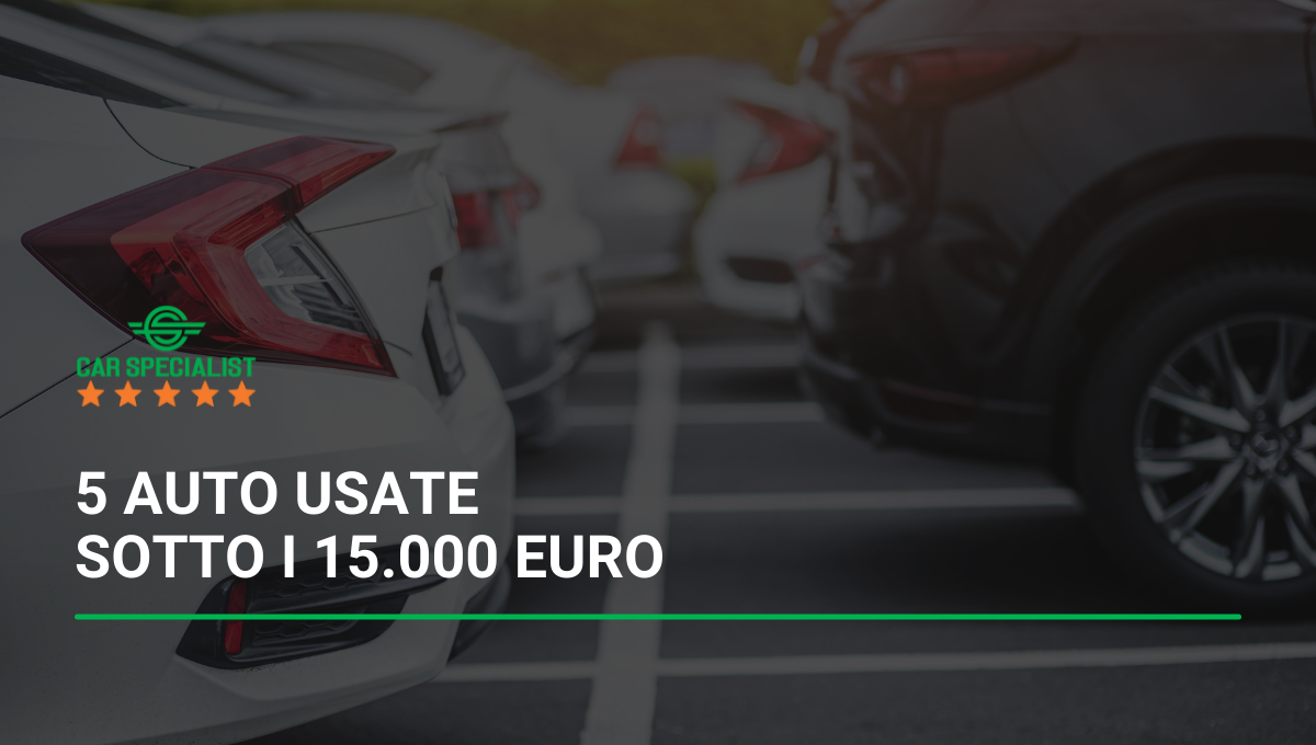 5 auto usate sotto i 15.000 euro - Car Specialist