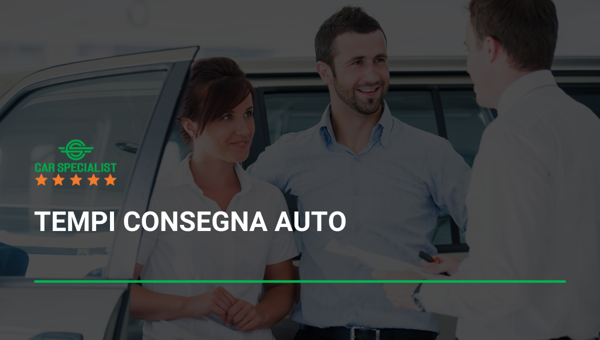 Tempi consegna auto - Car Specialist