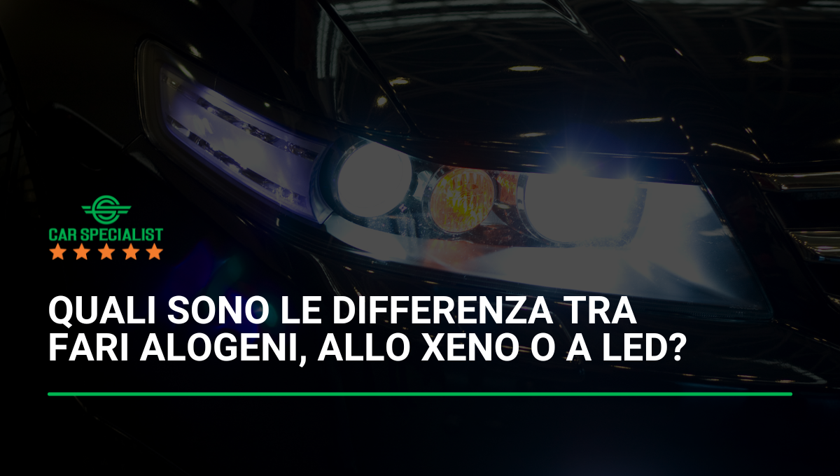 Quali sono le differenza tra fari alogeni, allo xeno o a LED?