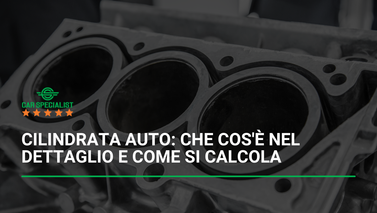 Cilindrata auto: che cos'è nel dettaglio e come si calcola