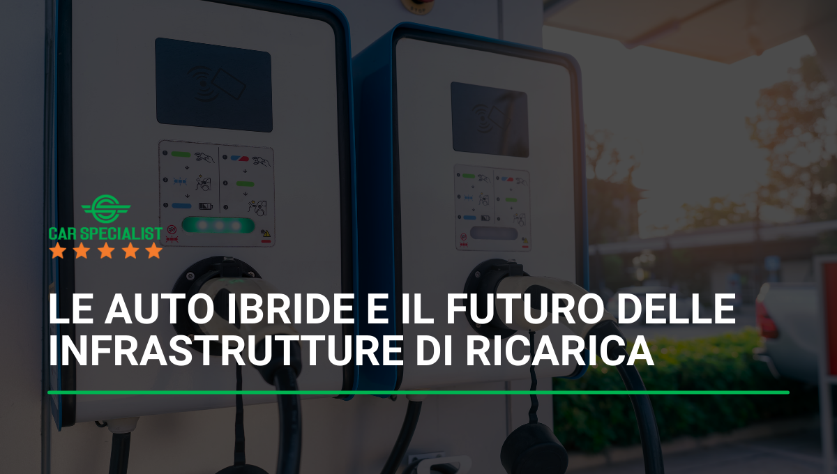 Le auto ibride e il futuro delle infrastrutture di ricarica