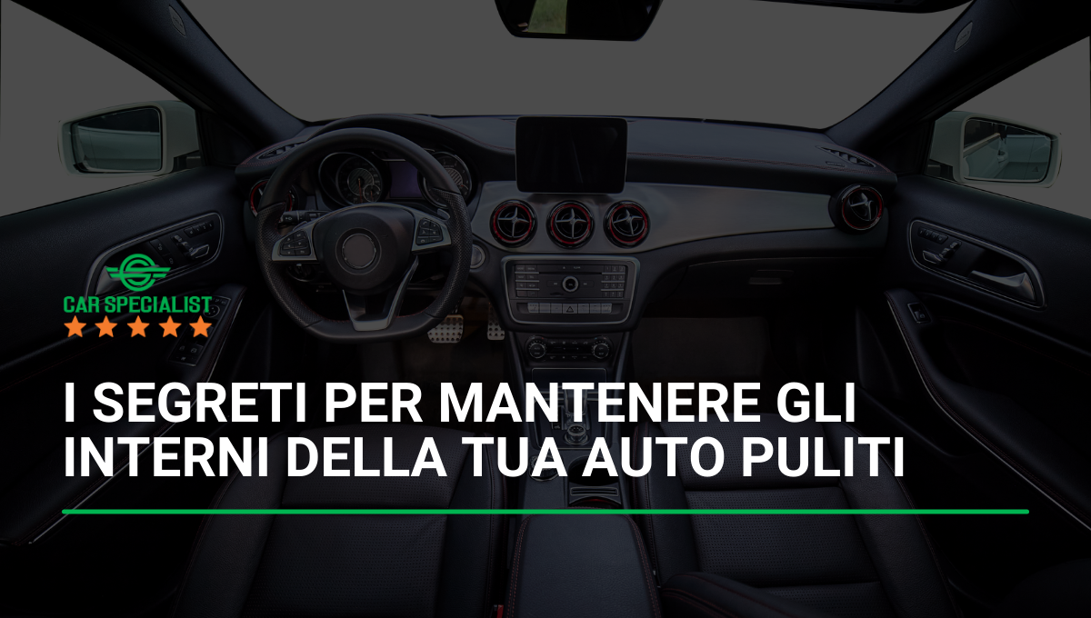 I segreti per mantenere gli interni della tua auto usata pulito ed elegante