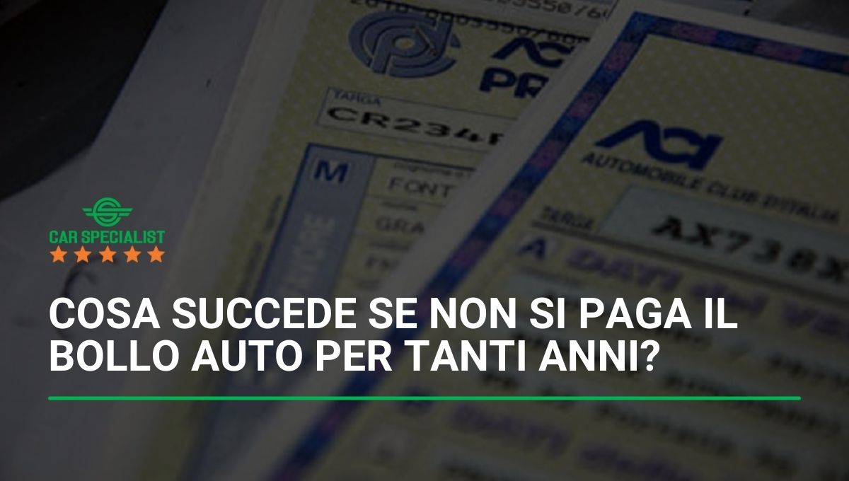 Cosa succede se non si paga il bollo auto per tanti anni?
