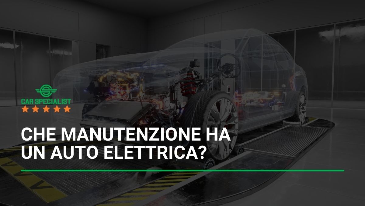 Che manutenzione ha un auto elettrica?