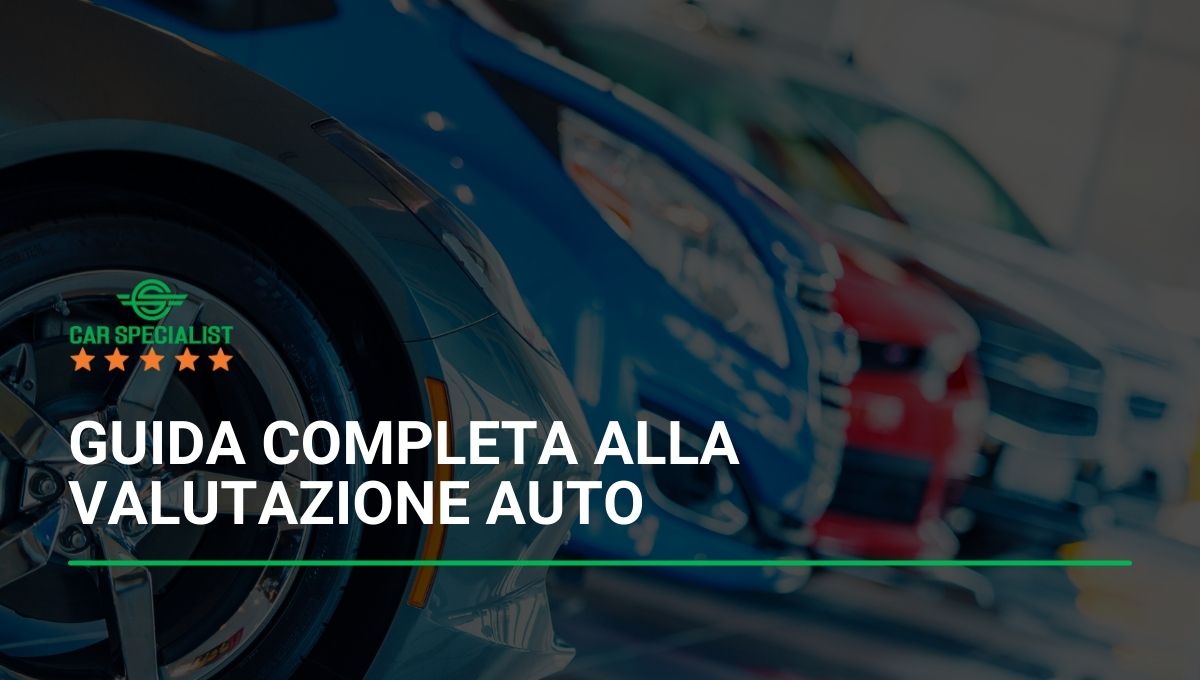 Guida completa alla valutazione auto: scopri il valore reale della tua ...