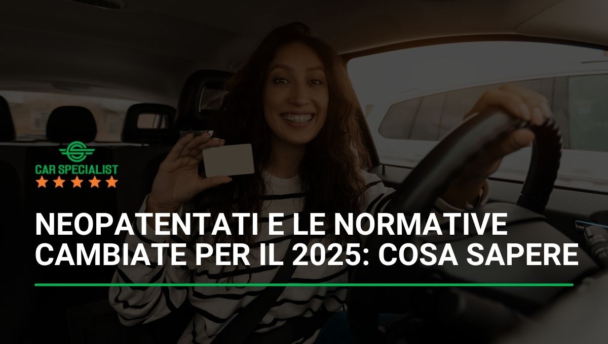 Neopatentati e le normative cambiate per il 2025: cosa sapere